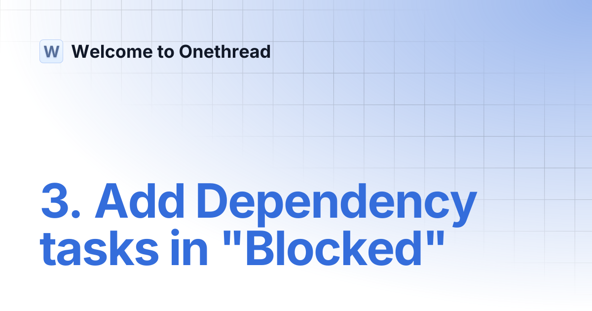 3. Add Dependency tasks in "Blocked" | Welcome to Onethread