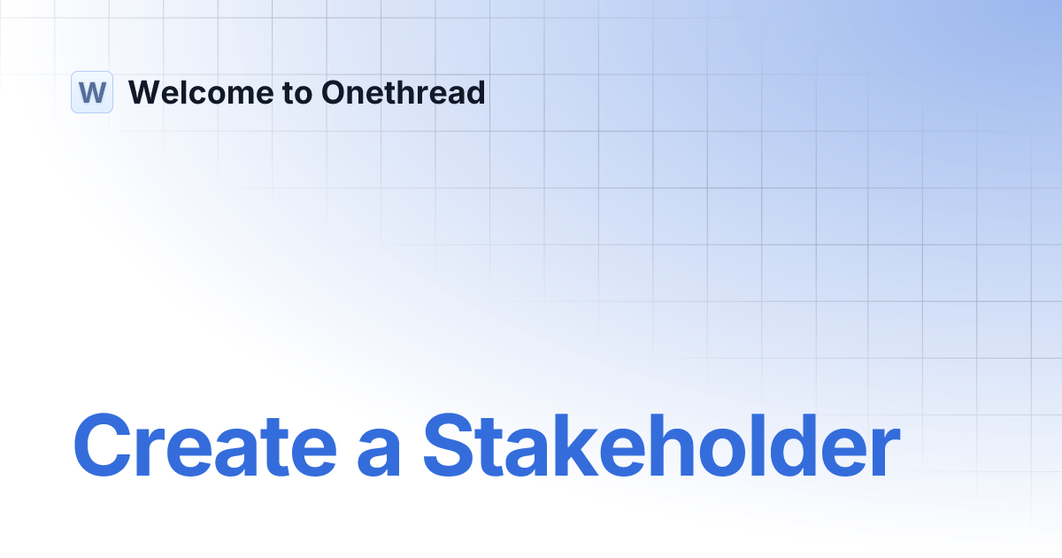 Create a Stakeholder | Welcome to Onethread