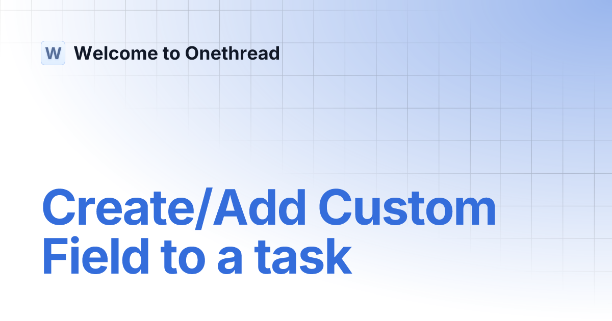 Create/Add Custom Field to a task | Welcome to Onethread