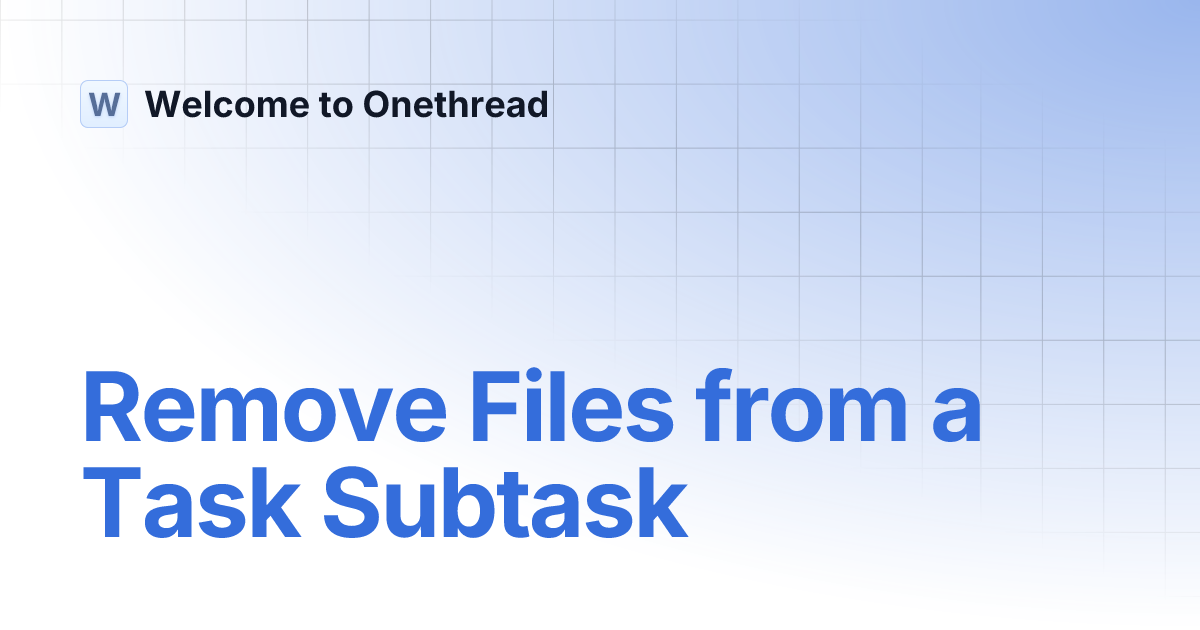 Remove Files from a Task Subtask | Welcome to Onethread