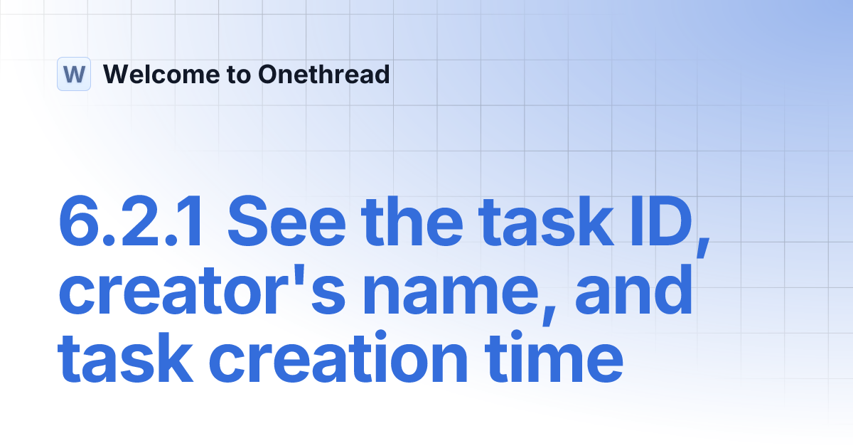 6.2.1 See the task ID, creator's name, and task creation time | Welcome ...