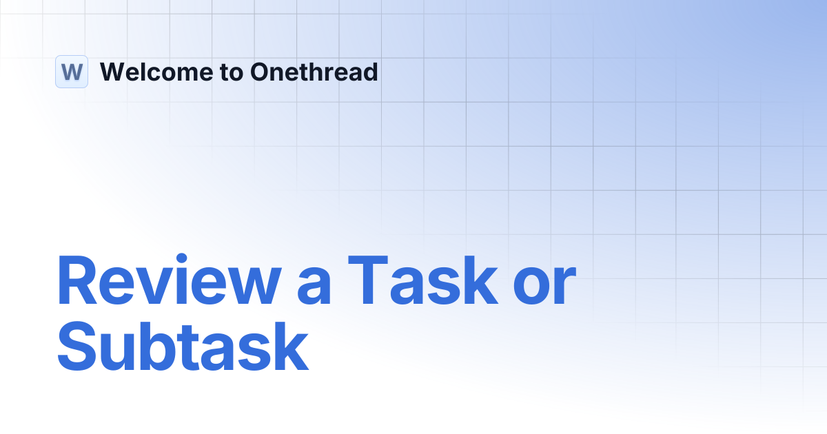 Review a Task or Subtask | Welcome to Onethread